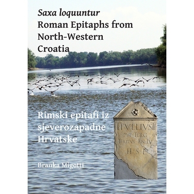 预订 Saxa loquuntur: Roman Epitaphs from North-Western Croatia: Rimski epitafi iz sjeverozapadne Hrvatske 克罗地亚西北部