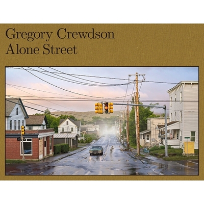 预订 Gregory Crewdson: Alone Street: Alone Street 格雷戈里·克鲁德森：孤独的街道: 9781597115131