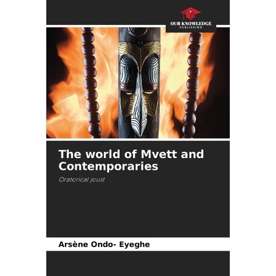预订 The world of Mvett and Contemporaries: Oratorical joust. DE Mvett与当代世界的交融: 9786209242953