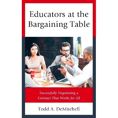 预订 Educators at the Bargaining Table: Successfully Negotiating a Contract That Works for All 谈判桌上的教育工作者：成