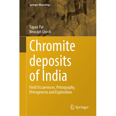 预订 Chromite deposits of India Field Occurrences, Petrography, Petrogenesis and Exploration 印度铬铁矿矿床：野外产状、