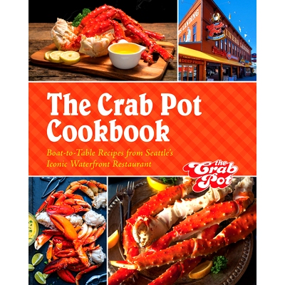 预订 The Crab Pot Cookbook: Boat-to-Table Recipes from Seattle’s Iconic Waterfront Restaurant 蟹锅食谱: 9781959411505
