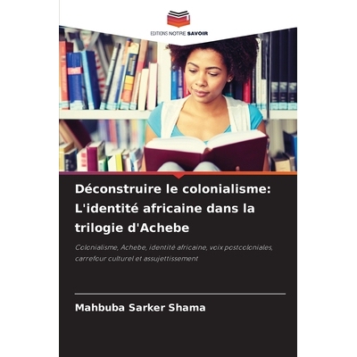 预订 Déconstruire le colonialisme: L’identité africaine dans la trilogie d’Achebe: 9786209419416