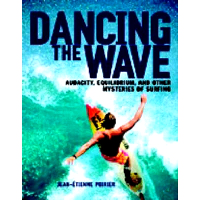 预订 Dancing the Wave: Audacity, Equilibrium, and Other Mysteries of Surfing: 9781590300602
