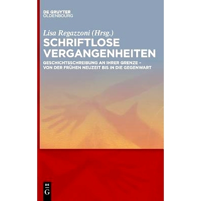 预订 Schriftlose Vergangenheiten: Geschichtsschreibung an ihrer Grenze von der Frühen Neuzeit bis in die Gegenwart 过去