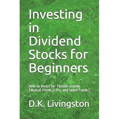 预订 Investing in Dividend Stocks for Beginners: How to Invest for Passive Income (Mutual Funds, ETFs, and Index Funds):
