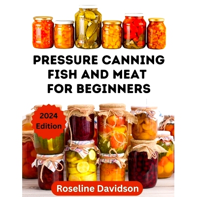 预订 Pressure Canning Meat And Fish For Beginners: Canning And Preserving Meat And Fish Using Pressure Canning Method: 9