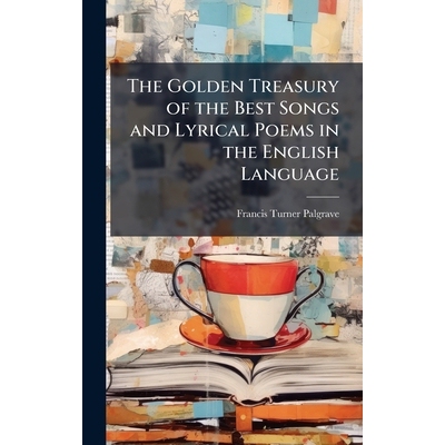 预订 The Golden Treasury of the Best Songs and Lyrical Poems in the English Language 9781023954525