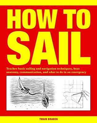 【预订】How to Sail: Teaches Basic Sailing and Navigation Techniques, Boat Anatomy, Communication, and What to Do ...