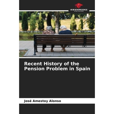 预订 Recent History of the Pension Problem in Spain: DE 西班牙养老金问题的近代史: 9786209021084