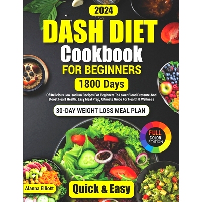 预订 Dash Diet Cookbook For Beginners: 30-Day Weight Loss Meal Plan, 1800 Days of Delicious Low-Sodium Dash Diet Recipes