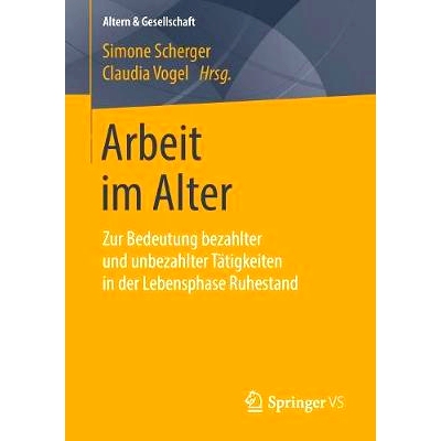 预订 Arbeit im Alter: Zur Bedeutung bezahlter und unbezahlter Tätigkeiten in der Lebensphase Ruhestand: 9783658181987