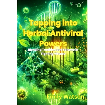 预订 Tapping into Herbal Antiviral Powers: Blending Tradition and Science in Fighting Viruses