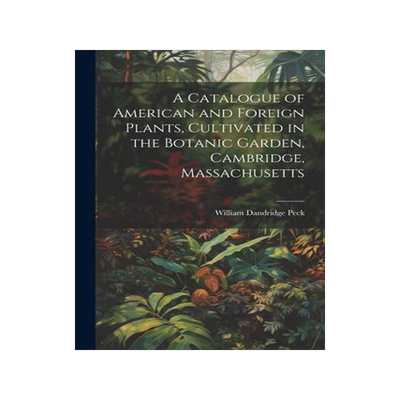 [预订]A Catalogue of American and Foreign Plants, Cultivated in the Botanic Garden, Cambridge, Massachuset 9781021749338