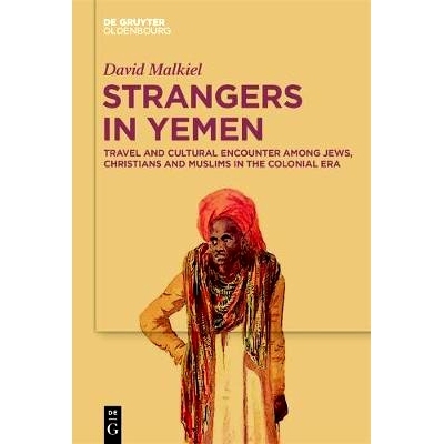 预订 Strangers in Yemen: Travel and Cultural Encounter among Jews, Christians and Muslims in the Colonial Era 也门的陌生