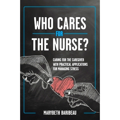 预订 Who Cares for the Nurse?: Caring for the Caregiver with Practical Applications for Managing Stress: 9798823376402