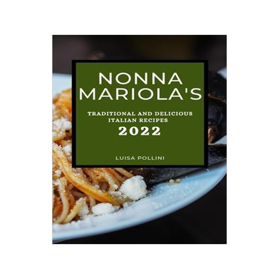 [预订]Nonna Mariola’s: Traditional and Delicious Italian Recipes 9781804502792