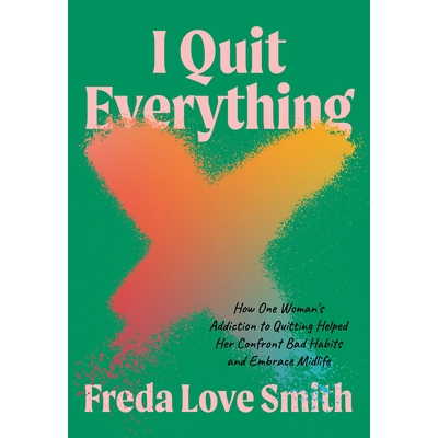 预订 I Quit Everything: How One Woman’s Addiction to Quitting Helped Her Confront Bad Habits and Embrace Midlife 我戒掉