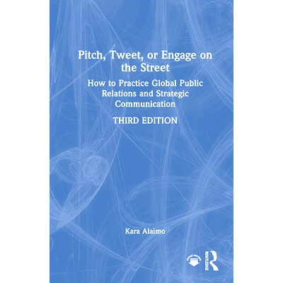 预订 Pitch, Tweet, or Engage on the Street: How to Practice Global Public Relations and Strategic Communication 在街上推