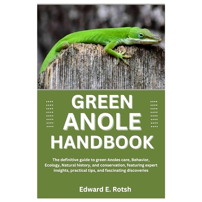 预订 Green Anole Handbook: The Definitive Guide to Green Anoles’ Care, Behavior, Ecology, Natural History, and Conserva