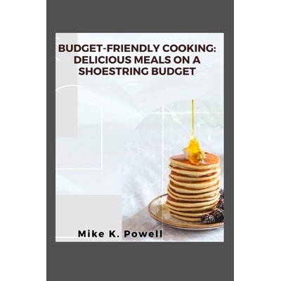 预订 Budget-Friendly Cooking: Delicious Meals on a Shoestring Budget: 9798851344251