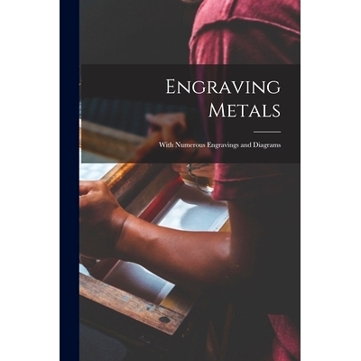 预订 Engraving Metals: With Numerous Engravings and Diagrams: 9781015612419
