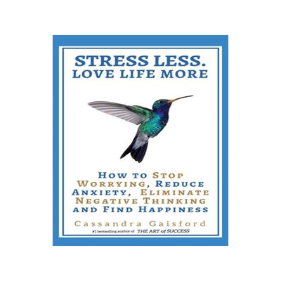 [预订]Stress Less. Love Life More: How to Stop Worrying, Reduce Anxiety, Eliminate Negative Thinking and F 9781990020117