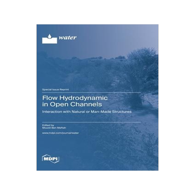 [预订]Flow Hydrodynamic in Open Channels: Interaction with Natural or Man-Made Structures 9783036576633