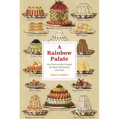 预订 A Rainbow Palate: How Chemical Dyes Changed the West’s Relationship with Food 彩虹调色板：化学染料如何改变西方与食