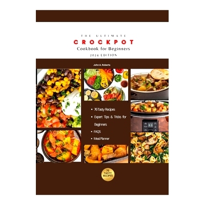 预订 The Ultimate Crockpot Cookbook for Beginners 2024: Master the Art of Crockpot Cooking with 76 Easy, Affordable and