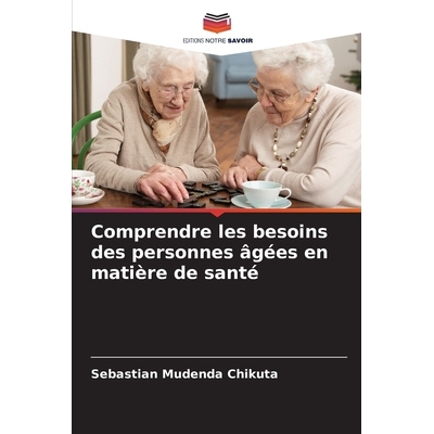 预订 Comprendre les besoins des personnes âgées en matière de santé 9786209577680