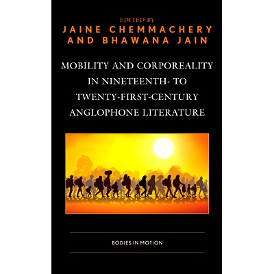 预订 Mobility and Corporeality in Nineteenth- to Twenty-First-Century Anglophone Literature: Bodies in Motion 19*21世纪
