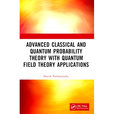 预订 Advanced Classical and Quantum Probability Theory with Quantum Field Theory Applications: 9781032405148