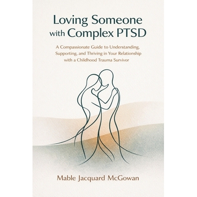 预订 Loving Someone with Complex PTSD: A Compassionate Guide to Understanding, Supporting, and Thriving in Your Relation