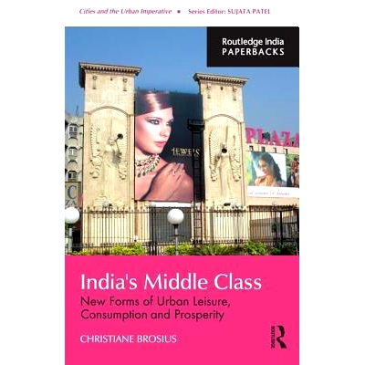预订 India’s  Middle Class: New Forms of Urban Leisure, Consumption and Prosperity 印度的中产*：城市休闲、消费与繁荣的