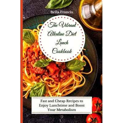 预订 The Vibrant Alkaline Diet Lunch Cookbook: Fast and Cheap Recipes to Enjoy Lunchtime and Boost Your Metabolism