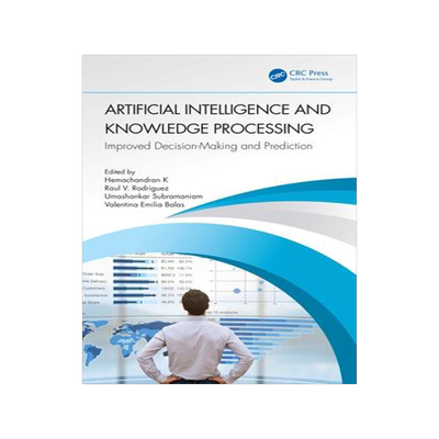 [预订]Artificial Intelligence and Knowledge Processing: Improved Decision-Making and Prediction 9781032354163