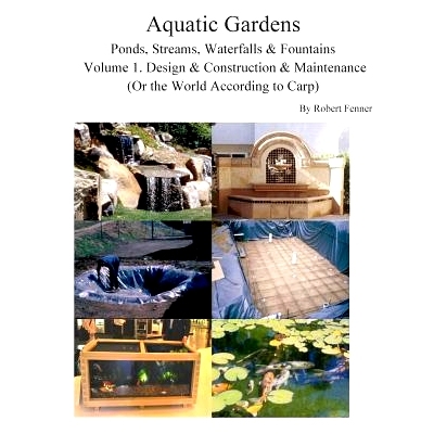 预订 Aquatic Gardens Ponds, Streams, Waterfalls & Fountains: Volume 1. Design & Construction & Maintenance (Or the World