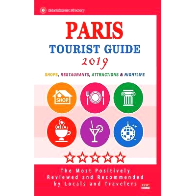 预订 Paris Tourist Guide 2019: Shops, Restaurants, Entertainment and Nightlife in Paris, France (City Tourist Guide 2019