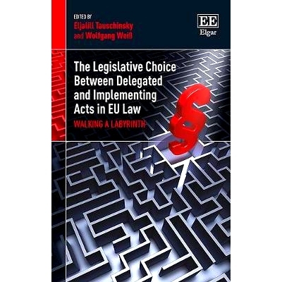 预订 The Legislative Choice Between Delegated and Implementing Acts in Eu Law: Walking a Labyrinth 欧盟法中委托与实施行