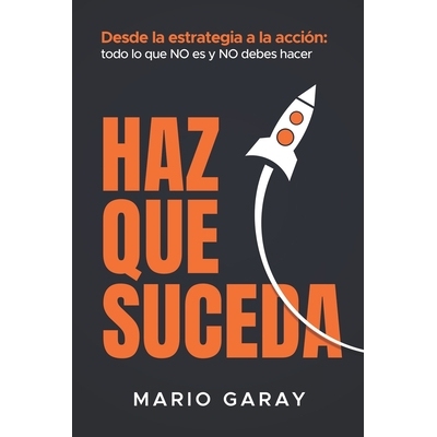 预订 Haz Que Suceda: Desde la estrategia hasta la acción: todo lo que no es y no debes hacer 9798277831366