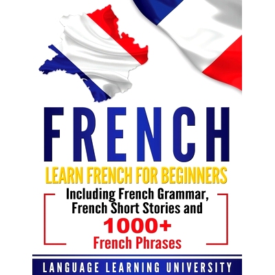 预订 French: Learn French For Beginners Including French Grammar, French Short Stories and 1000+ French Phrases: 9781647