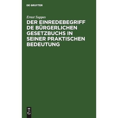 预订 Der Einredebegriff de bürgerlichen Gesetzbuchs in seiner praktischen Bedeutung: 9783112449950