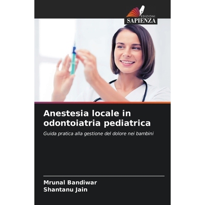 预订 Anestesia locale in odontoiatria pediatrica: Guida pratica alla gestione del dolore nei bambini. DE: 9786209395840