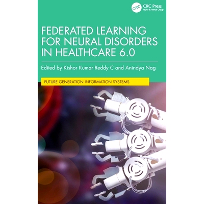 预订 Federated Learning for Neural Disorders in Healthcare 6.0 *保健6.0领域神经疾病的联邦学习: 9781032968872