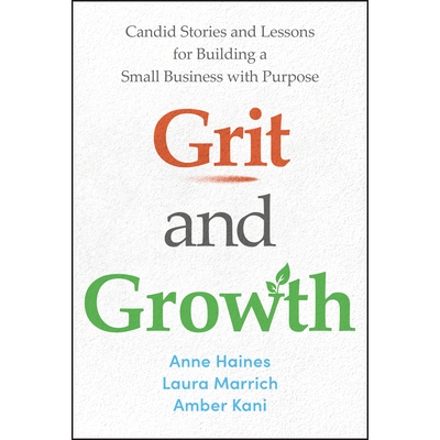 预订 Grit and Growth Candid Stories and Lessons for Building a Small Business with Purpose 9781394292189