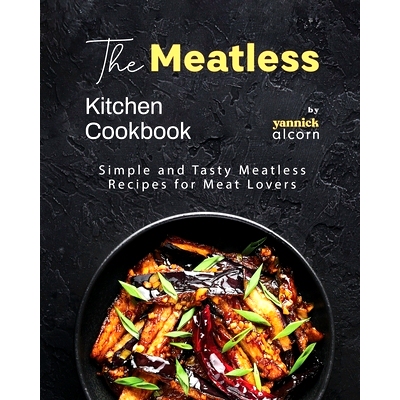 预订 The Meatless Kitchen Cookbook: Simple and Tasty Meatless Recipes for Meat Lovers: 9798866000999