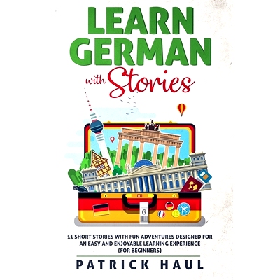 预订 Learn German with Stories: 11 Short Stories with Fun Adventures Designed for an Easy and Enjoyable Learning Experie