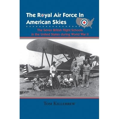 预订 The Royal Air Force in American Skies: The Seven British Flight Schools in the United States During World War II: 9