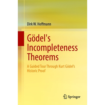 预订 Gödel’s Incompleteness Theorems A Guided Tour Through Kurt Gödel’s Historic Proof 哥德尔不完备定理：库尔特·哥